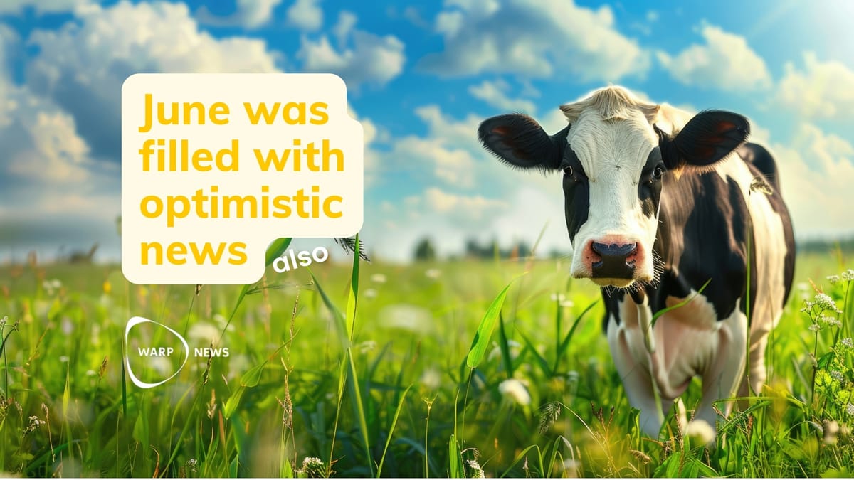 💡 21 fact-based optimistic news from June